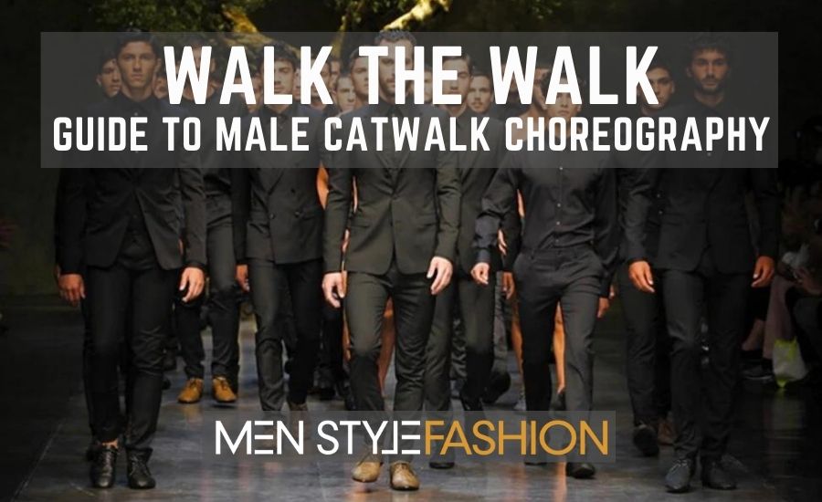 Walk the Walk - Guide To Male Catwalk Choreography